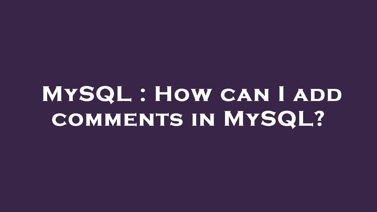 Mysql How Can I Add Comments In Mysql Youtube