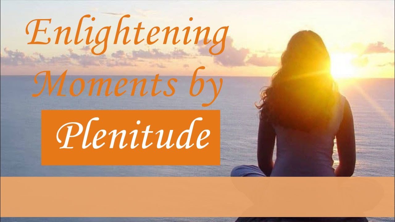 Enlightening Moments With Plenitude Carmen Rapucci Youtube