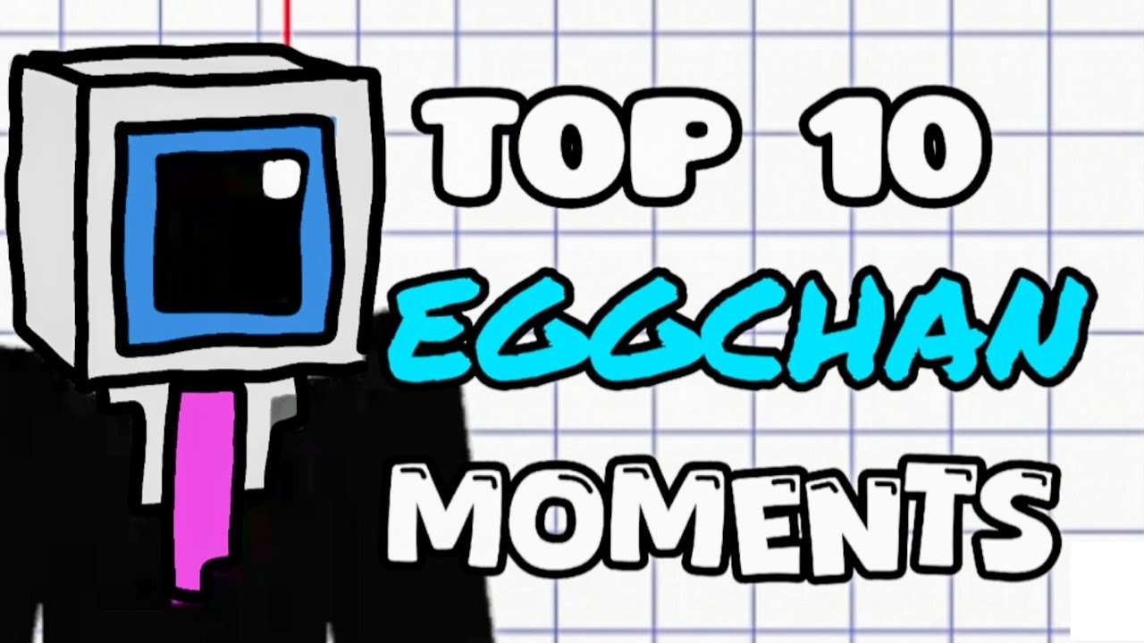 Top 10 Eggchan Moments Youtube