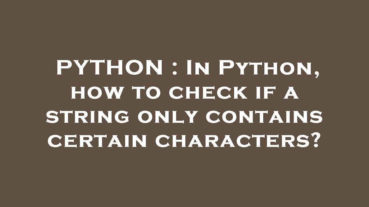 Python In Python How To Check If A String Only Contains Certain