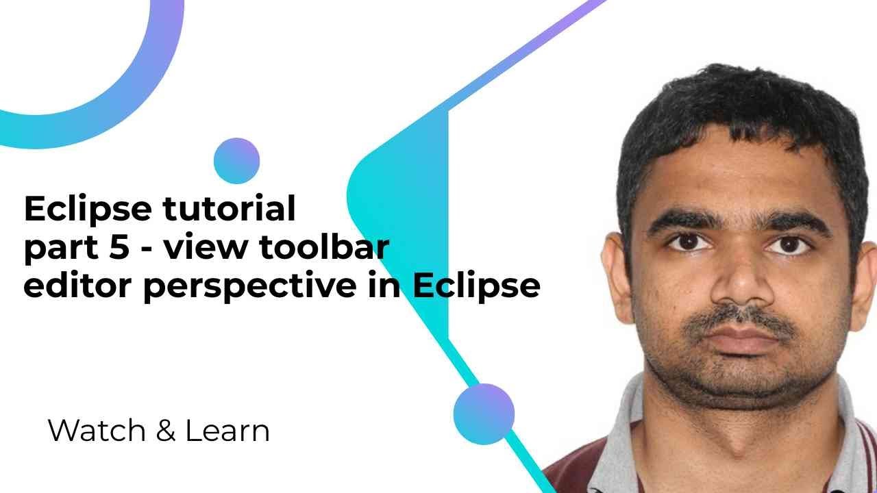 Eclipse Tutorial Part 5 View Toolbar Editor Perspective In Eclipse