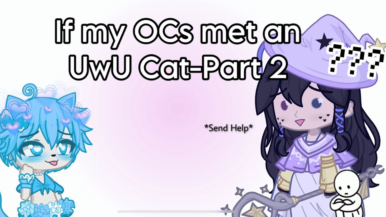 If My Ocs Met An Uwu Cat Part 2 Youtube