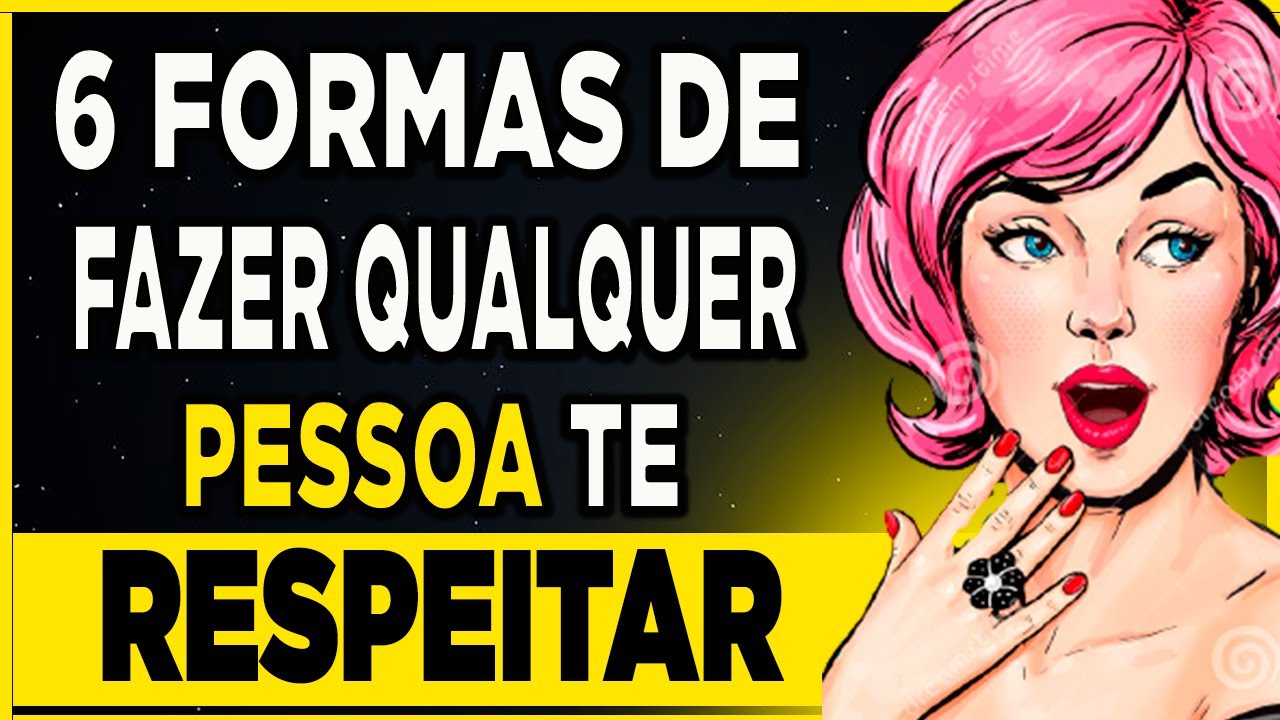 6 Formas De Fazer Qualquer Pessoa Te Respeitar Como Ser Respeitado
