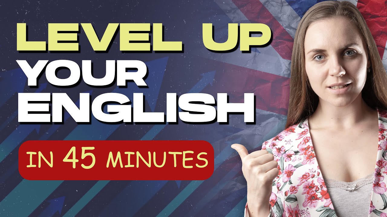 Level Up Your English Vocabulary In 45 Minutes Stop Using Simple