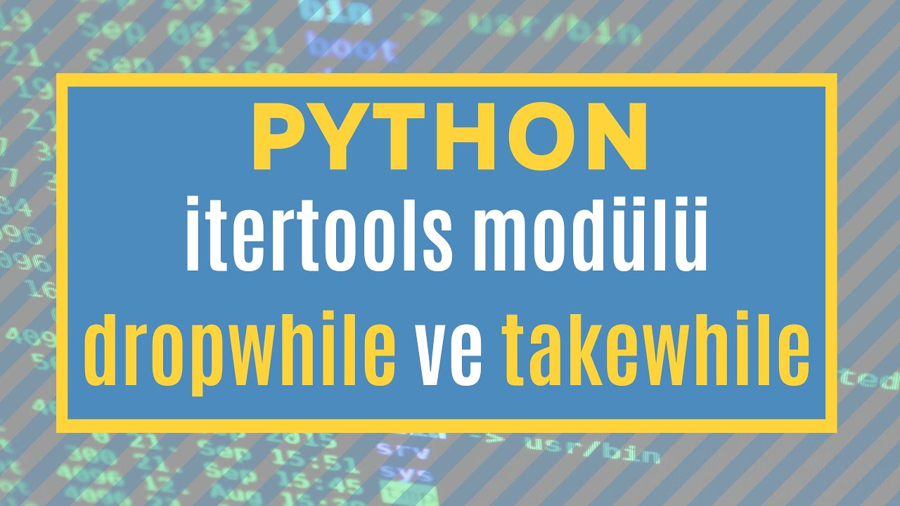 Python Itertools Mod端l端 Dropwhile Ve Takewhile Fonksiyonlar脹 Kullan脹m脹