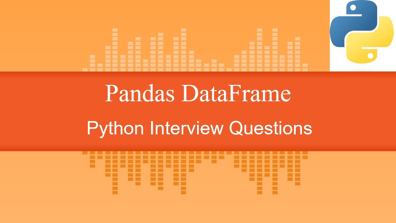 Python Interview Questions Pandas Data Frames Youtube