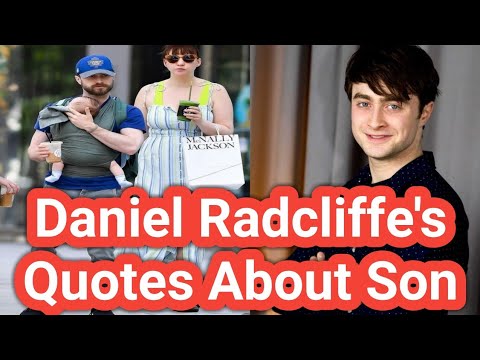 Daniel Radcliffe S Sweetest Quotes About Fatherhood After Welcoming His