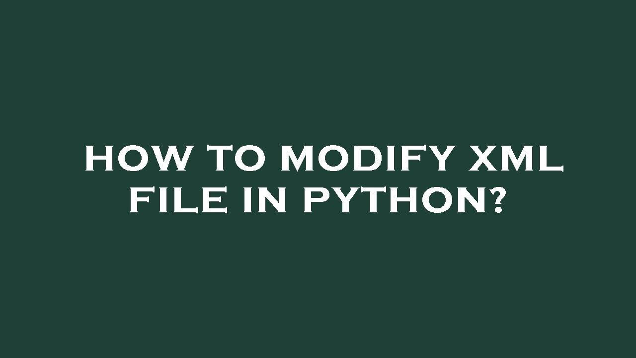 How To Modify Xml File In Python Youtube