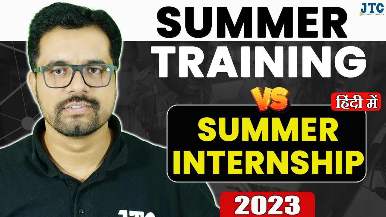 Summer Training Vs Summer Internship 2023 Reality Of Training And
