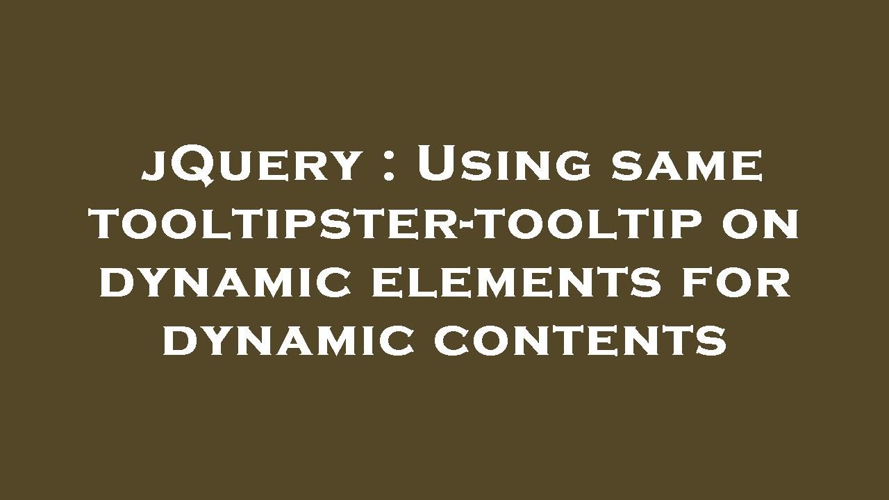 Jquery Using Same Tooltipster Tooltip On Dynamic Elements For Dynamic