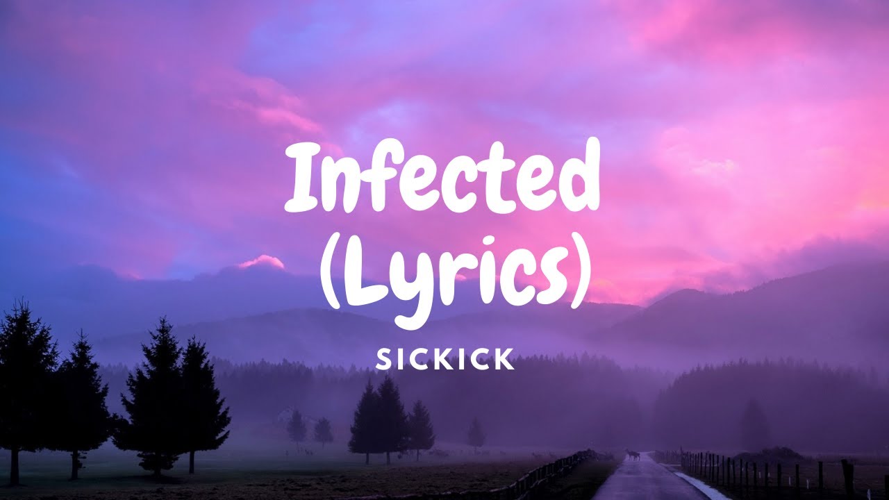 Sickick Infected Lyrics Youtube
