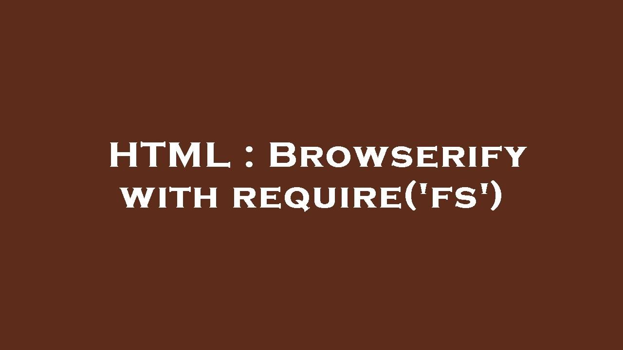 Html Browserify With Require Fs Youtube