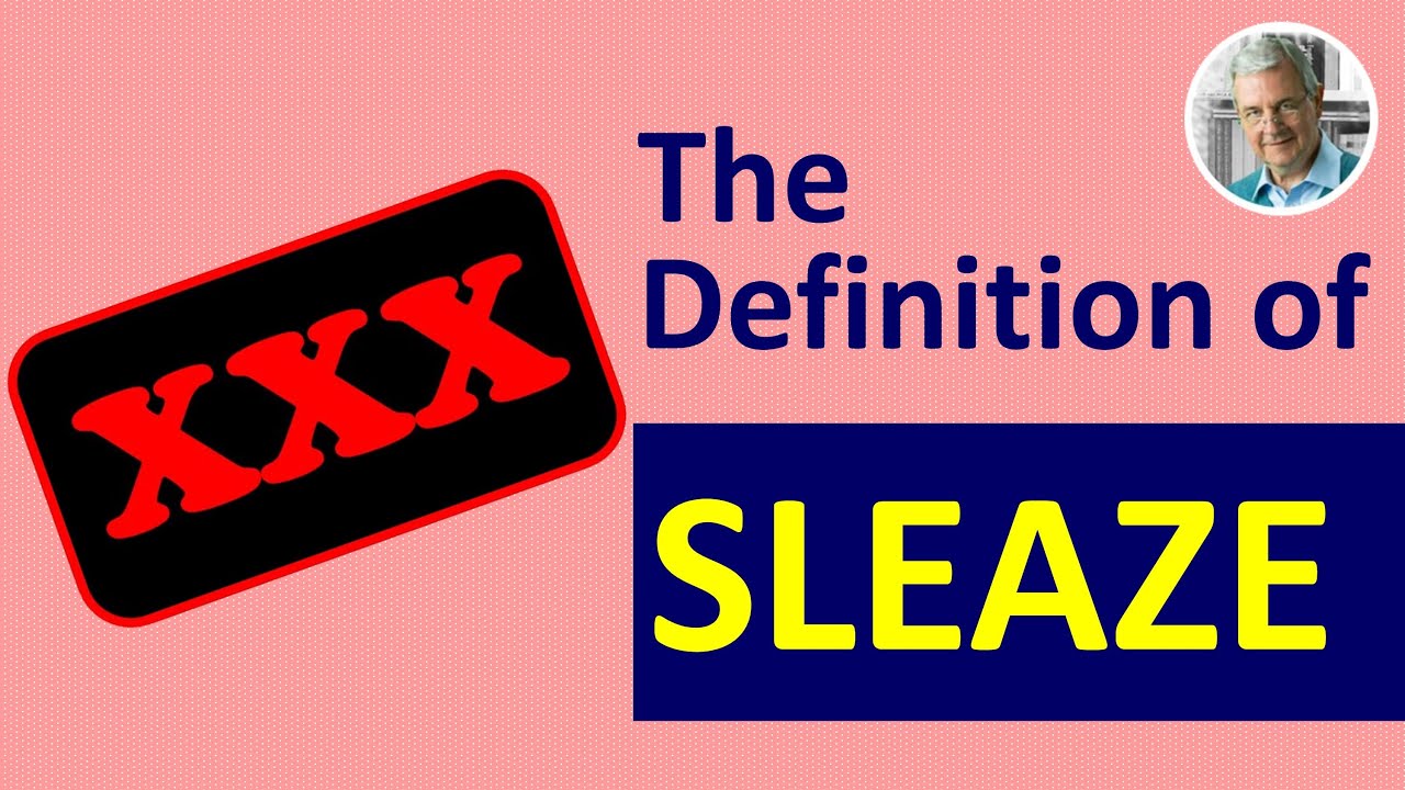 The Definition Of Sleaze Sleazy Illustrated Examples Youtube