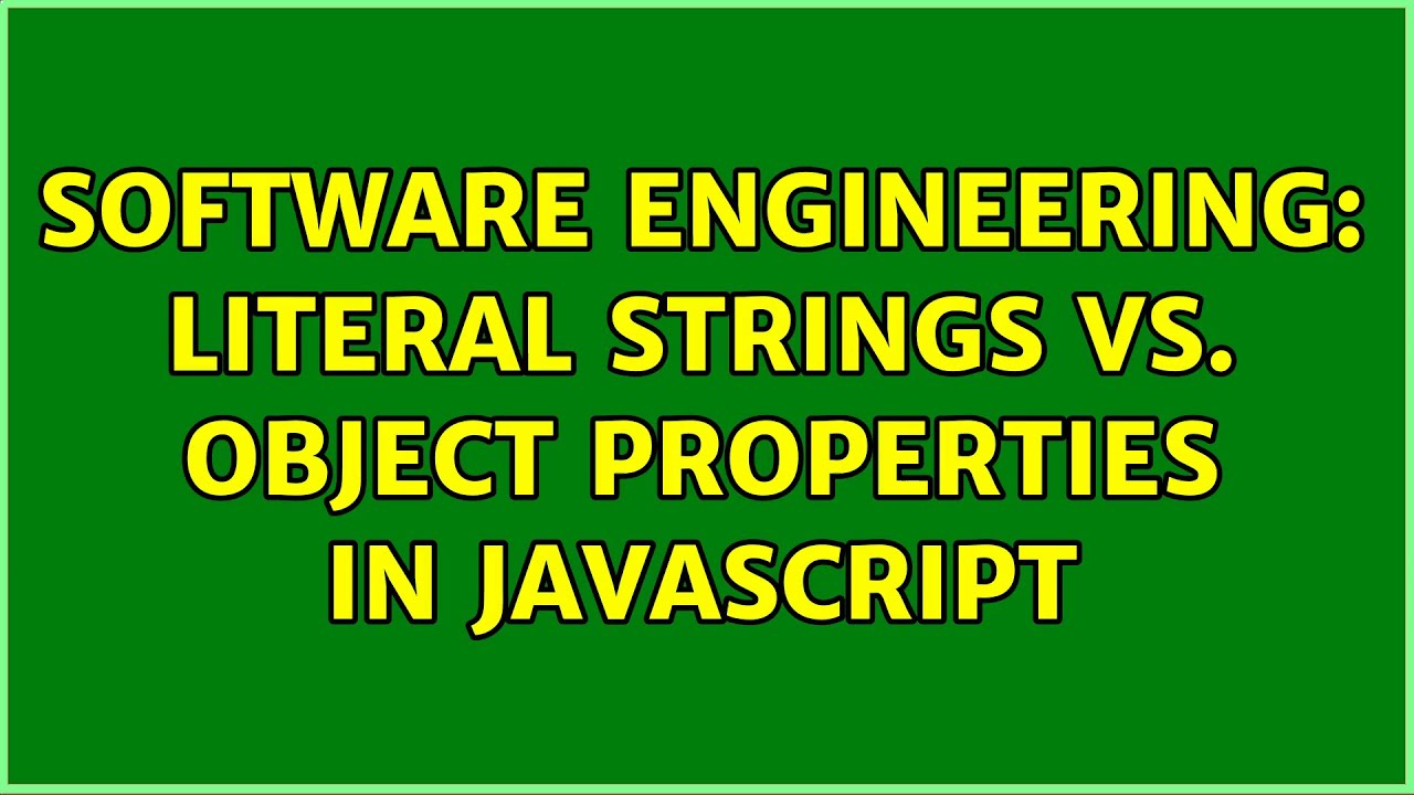 Software Engineering Literal Strings Vs Object Properties In