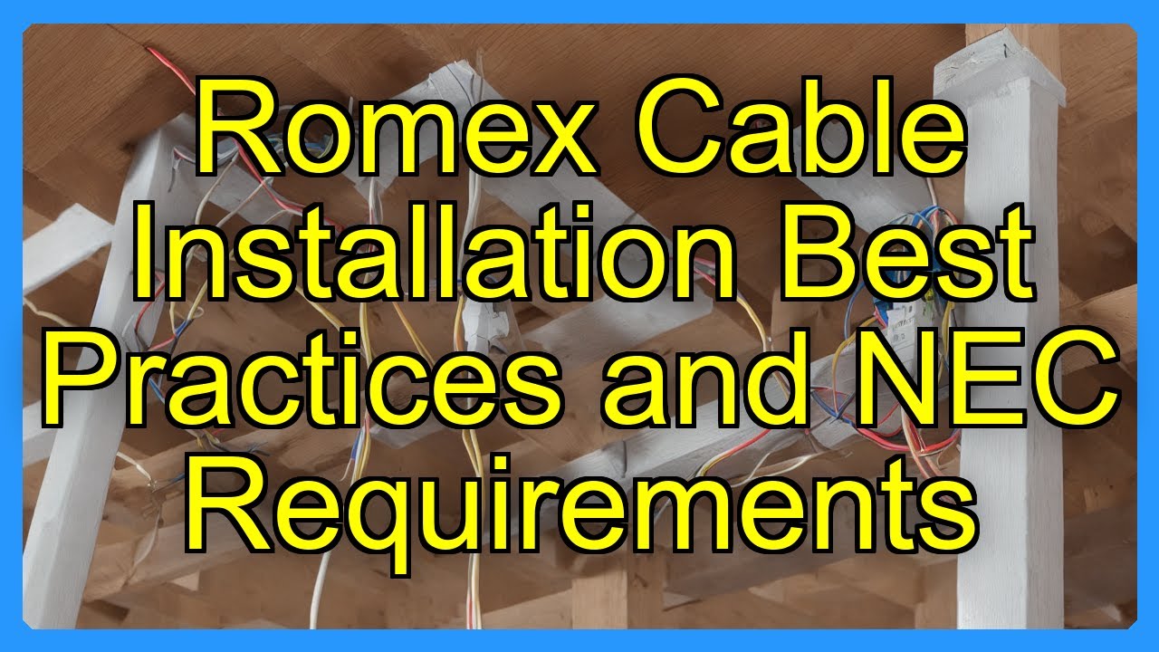 Romex Cable Installation Best Practices And Nec Requirements Youtube