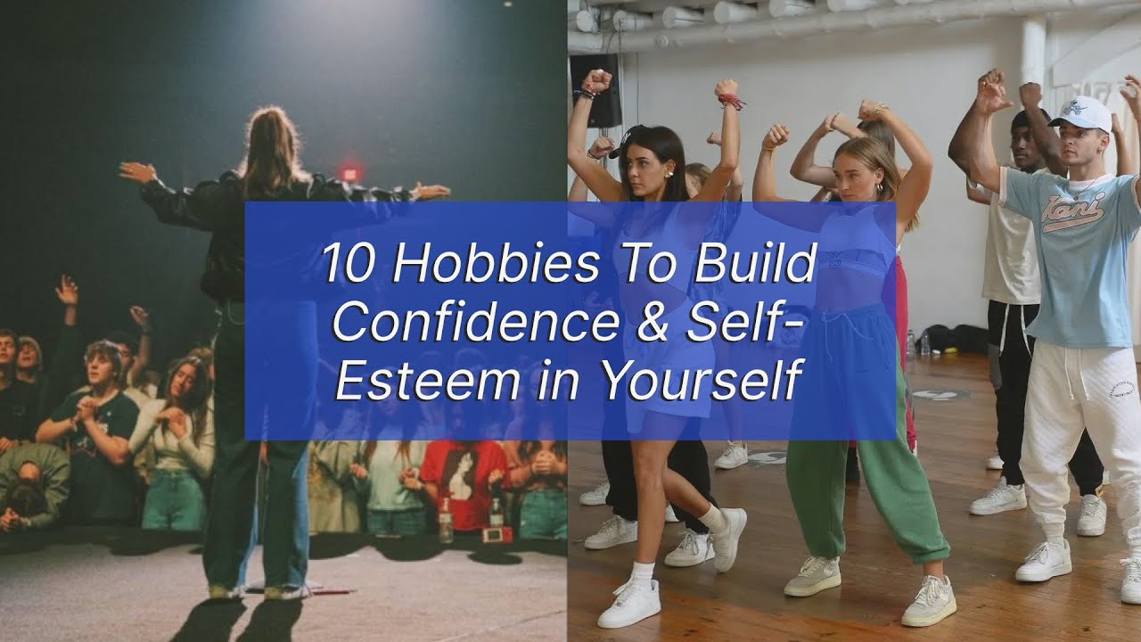 10 Hobbies To Boost Confidence And Self Esteem Youtube