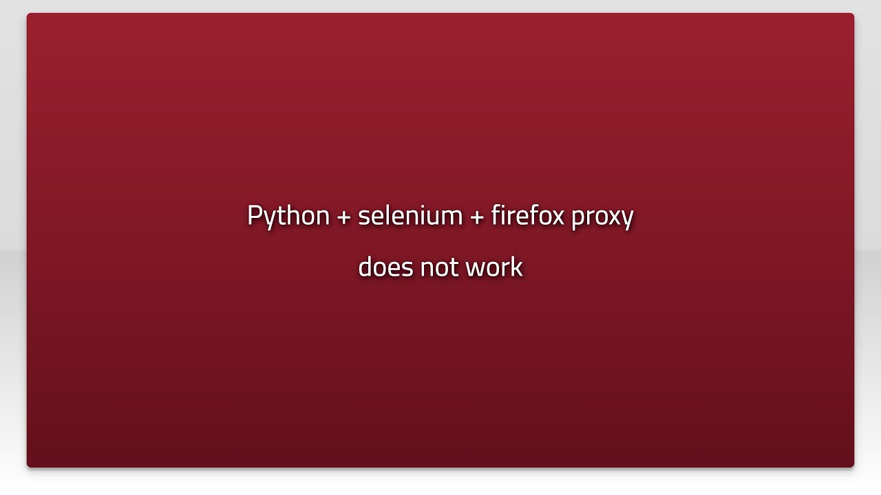 Python Selenium Firefox Proxy Does Not Work Youtube