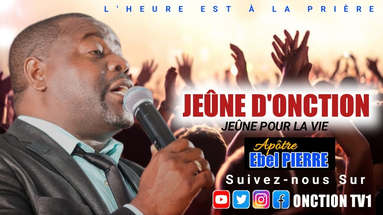 Jeûne D Onction Avec Apôtre Ebel Pierre Jeûne Pour La Vie Jeudi 16