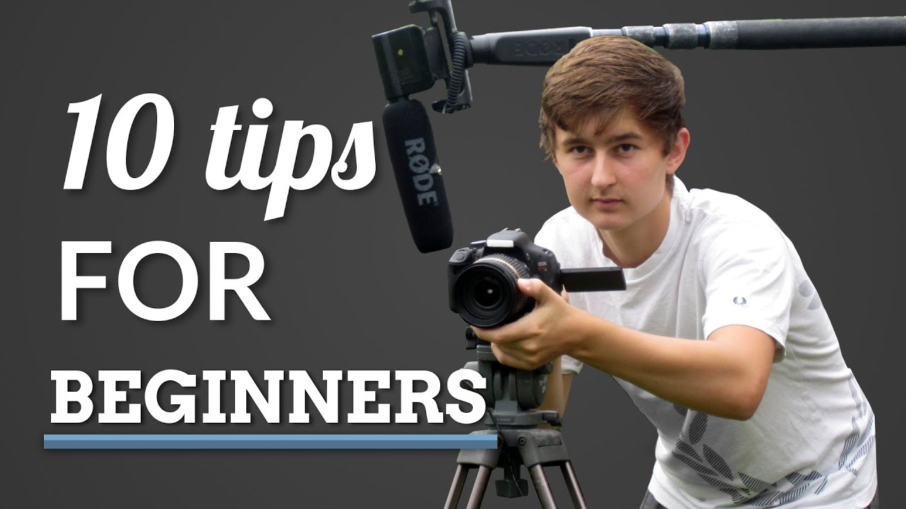 10 Tips For Beginner Filmmakers Youtube