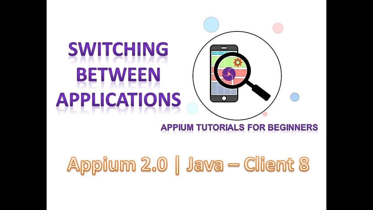 Appium Tutorials Switching Apps Java Client 8 Appium 2 0 Youtube