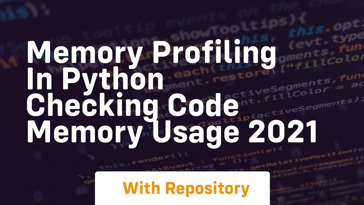 Memory Profiling In Python Checking Code Memory Usage 2021 Youtube