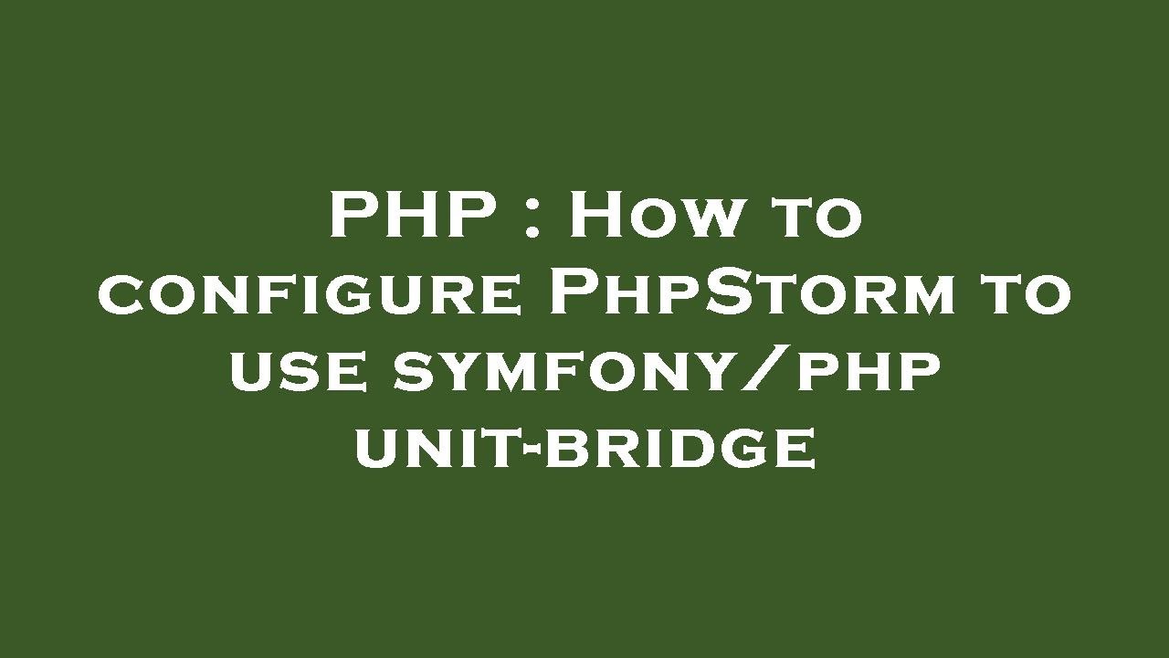 Php How To Configure Phpstorm To Use Symfony Phpunit Bridge Youtube