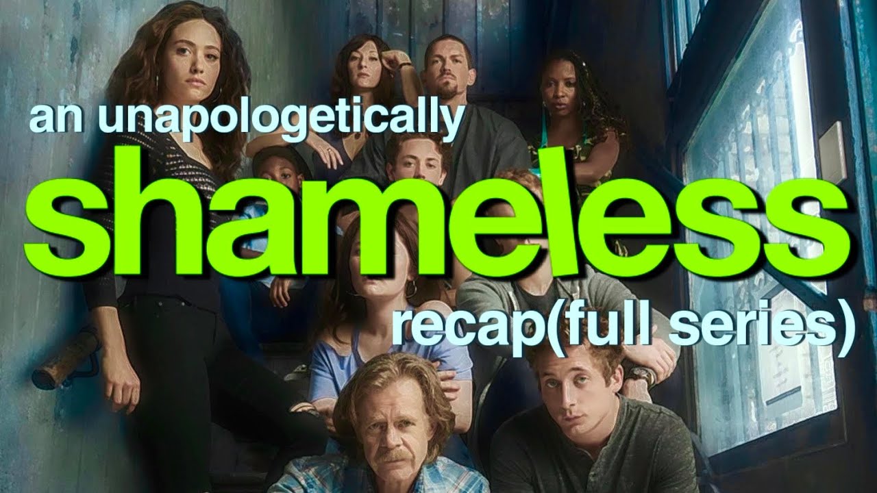 An Unapologetically Shameless Recap Complete Series Youtube