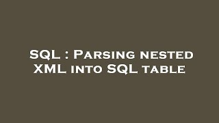 Convert Nested Xml To Tabular Format In Sql Mp3 Mp4 Download Clip