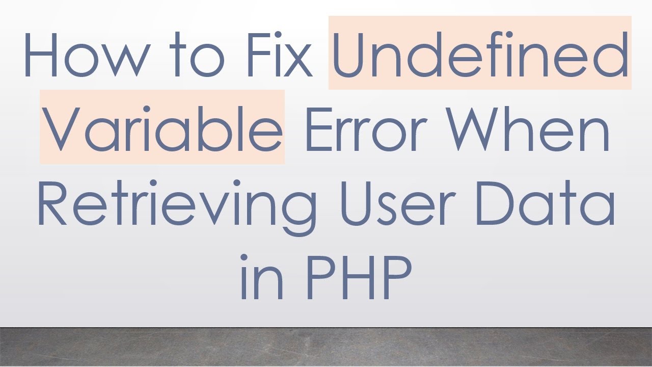 How To Fix Undefined Variable Error When Retrieving User Data In Php