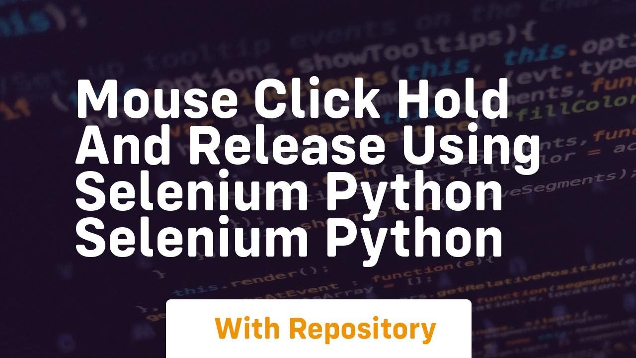 Mouse Click Hold And Release Using Selenium Python Selenium Python