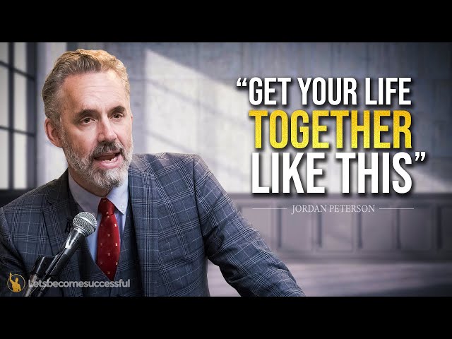 Form New Habits And Get Your Life Together Jordan Peterson
