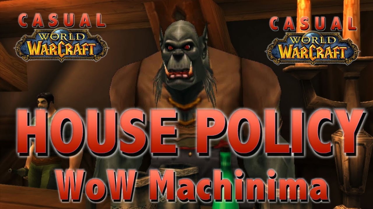Wow Machinima House Policy Casual Wow Youtube