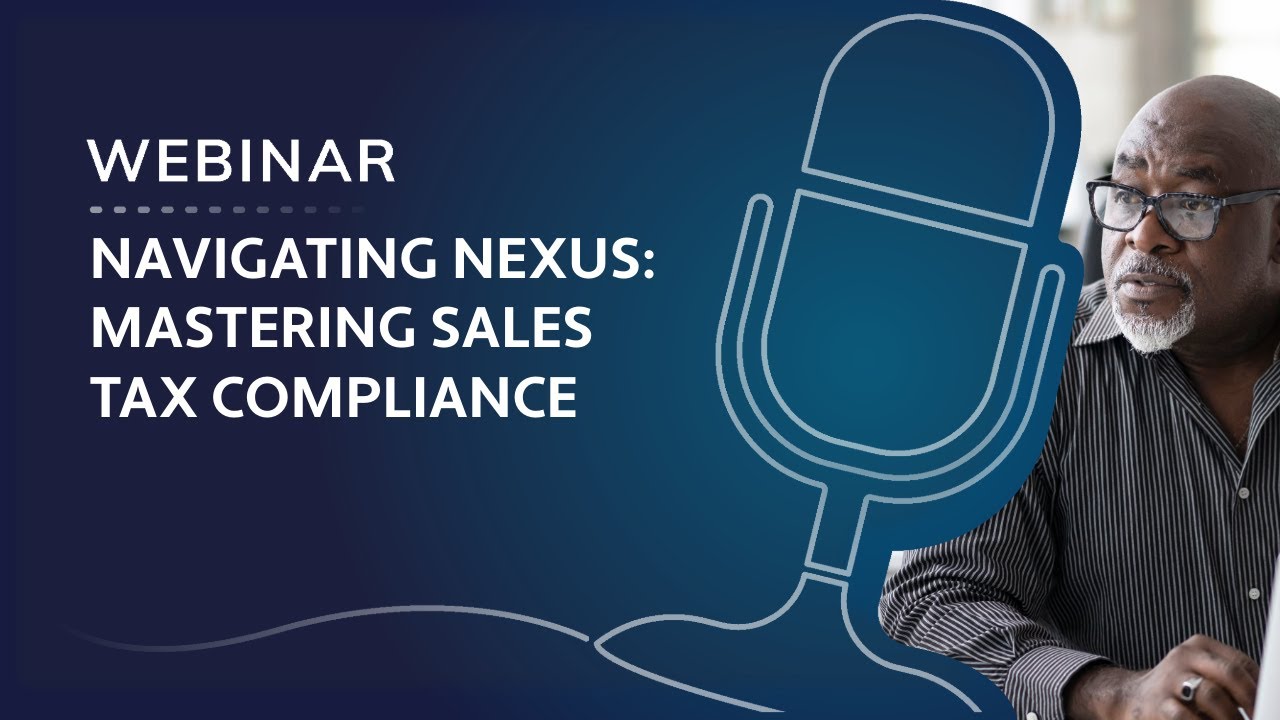 Webinar Navigating Nexus Mastering Sales Tax Compliance Youtube
