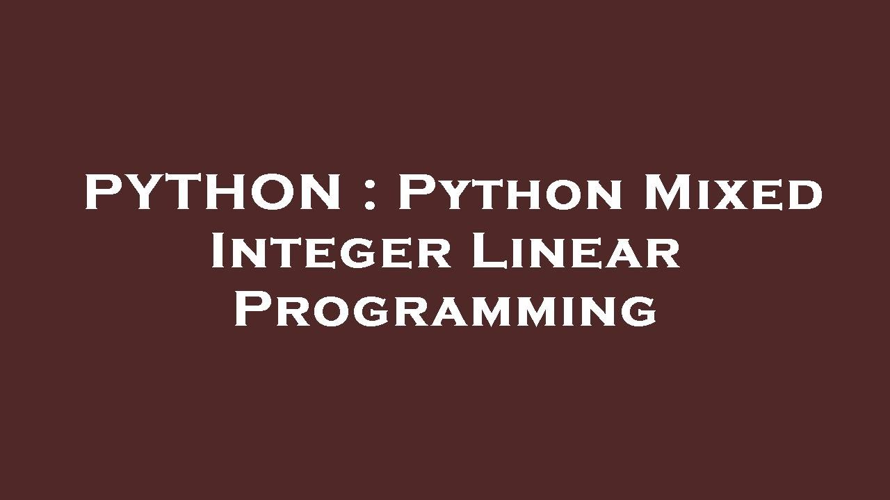 Python Python Mixed Integer Linear Programming Youtube