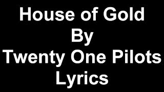 House Of Gold Twenty One Pilots Lyrics House Of Gold Twenty One Pilots ...