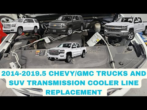 2014 2019 5 Gm Trucks And Suv Transmission Cooler Line Replacement