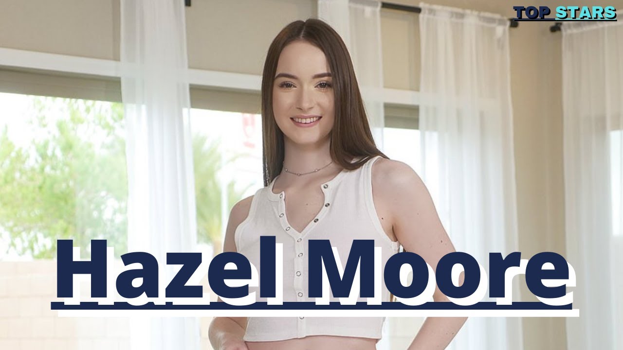 Hazel Moore Bio Hazel Moore Birthplace Height Age And More Youtube