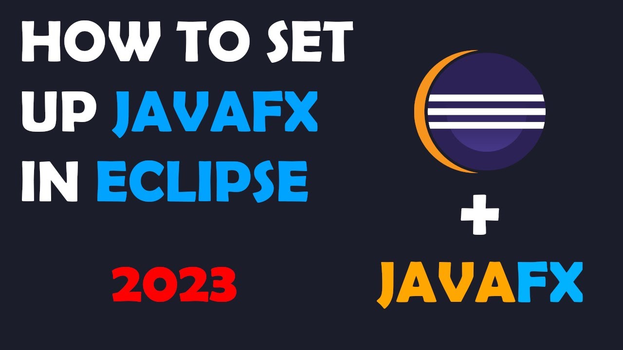 How To Set Up Javafx In Eclipse In 2023 Under 5 Minutes Youtube