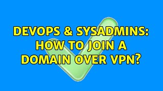 Devops Sysadmins How To Join A Domain Over Vpn 2 Solutions Roel Van De ...