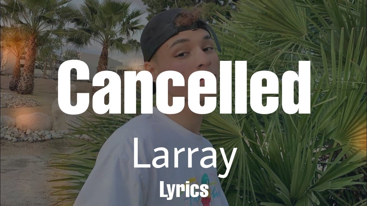 Larray Cancelled Lyrics Youtube