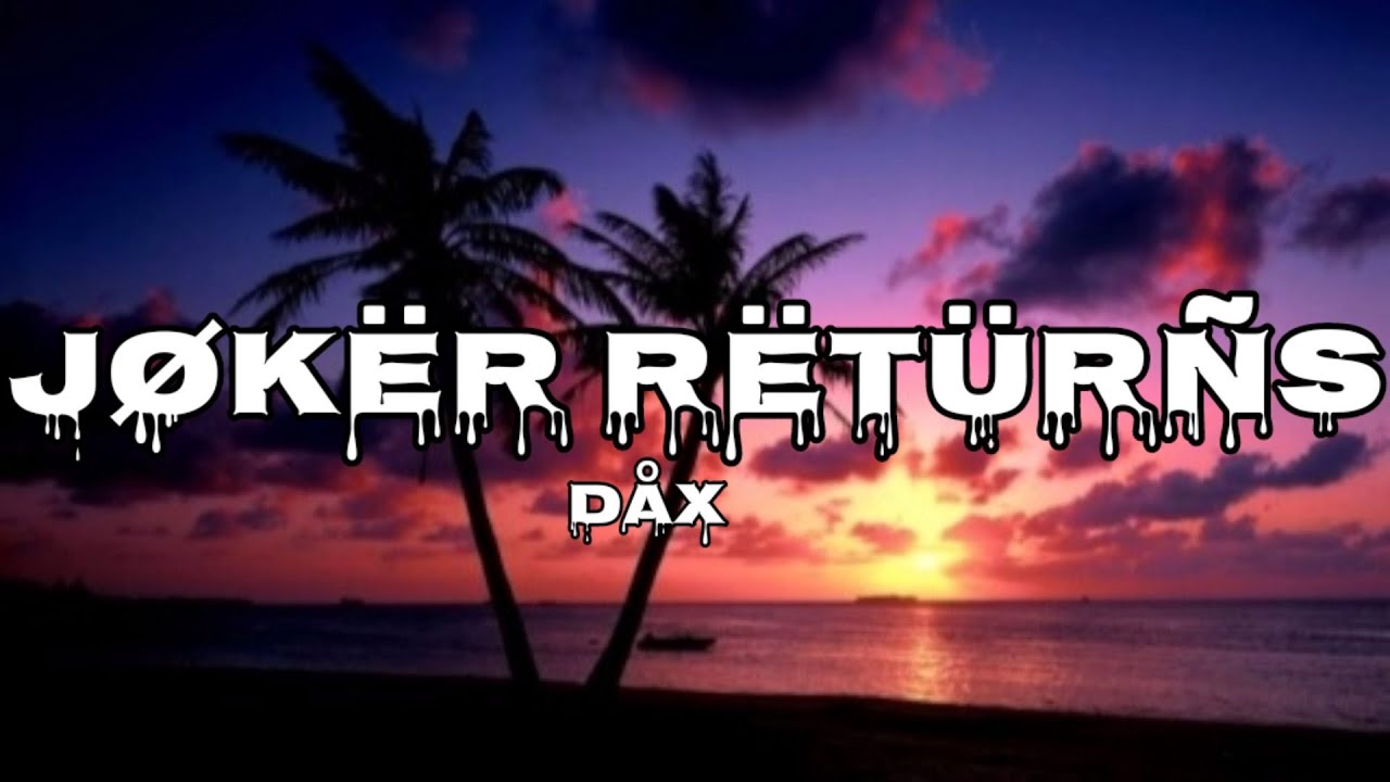Dax Joker Returns Lyrics Youtube
