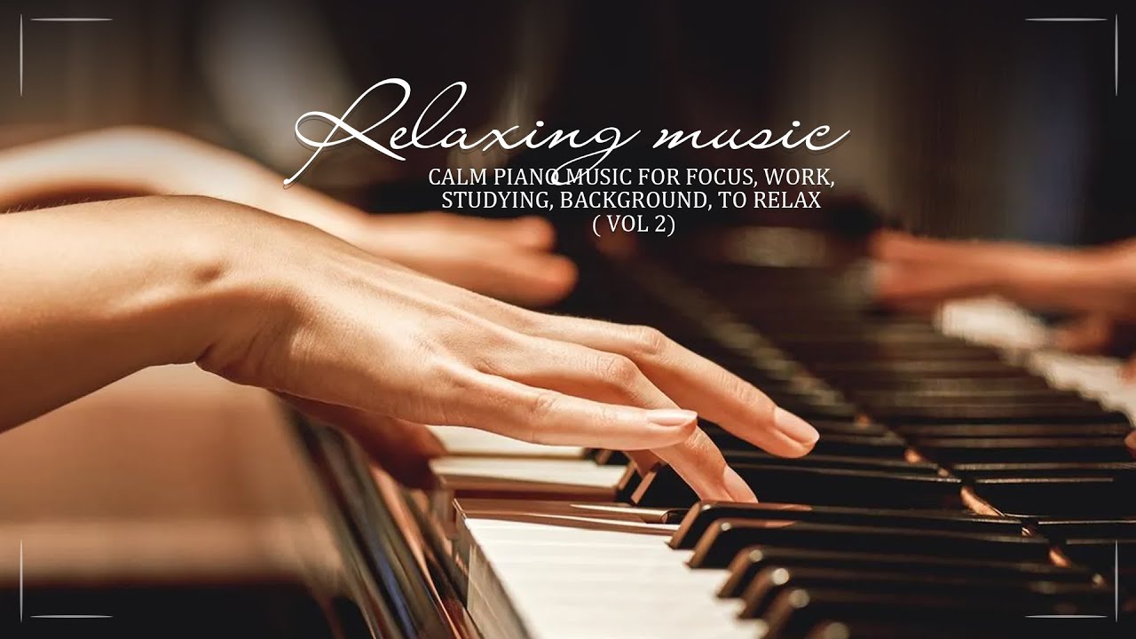 Relaxing Music Calm Piano Music For Focus Work Studying Background