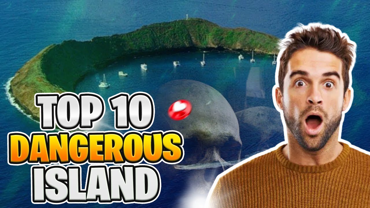 Top 10 Most Dangerous Islands In The World Youtube
