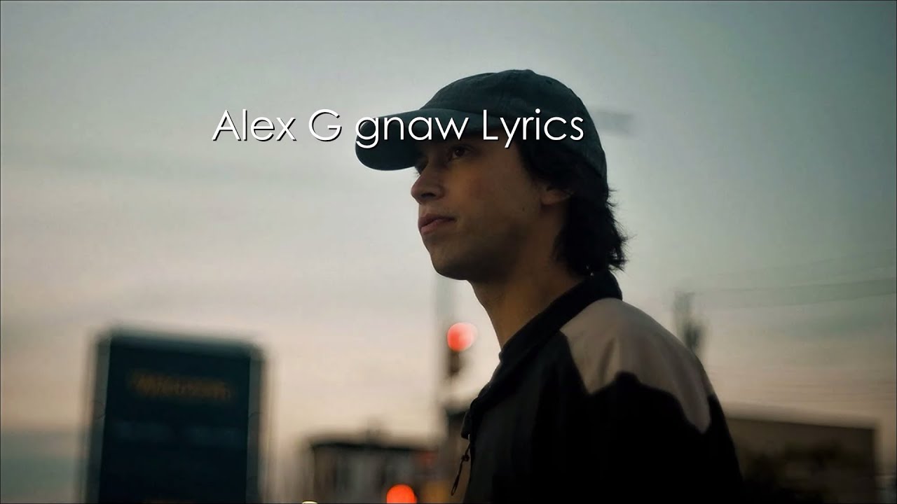 Alex G Gnaw Lyrics Youtube