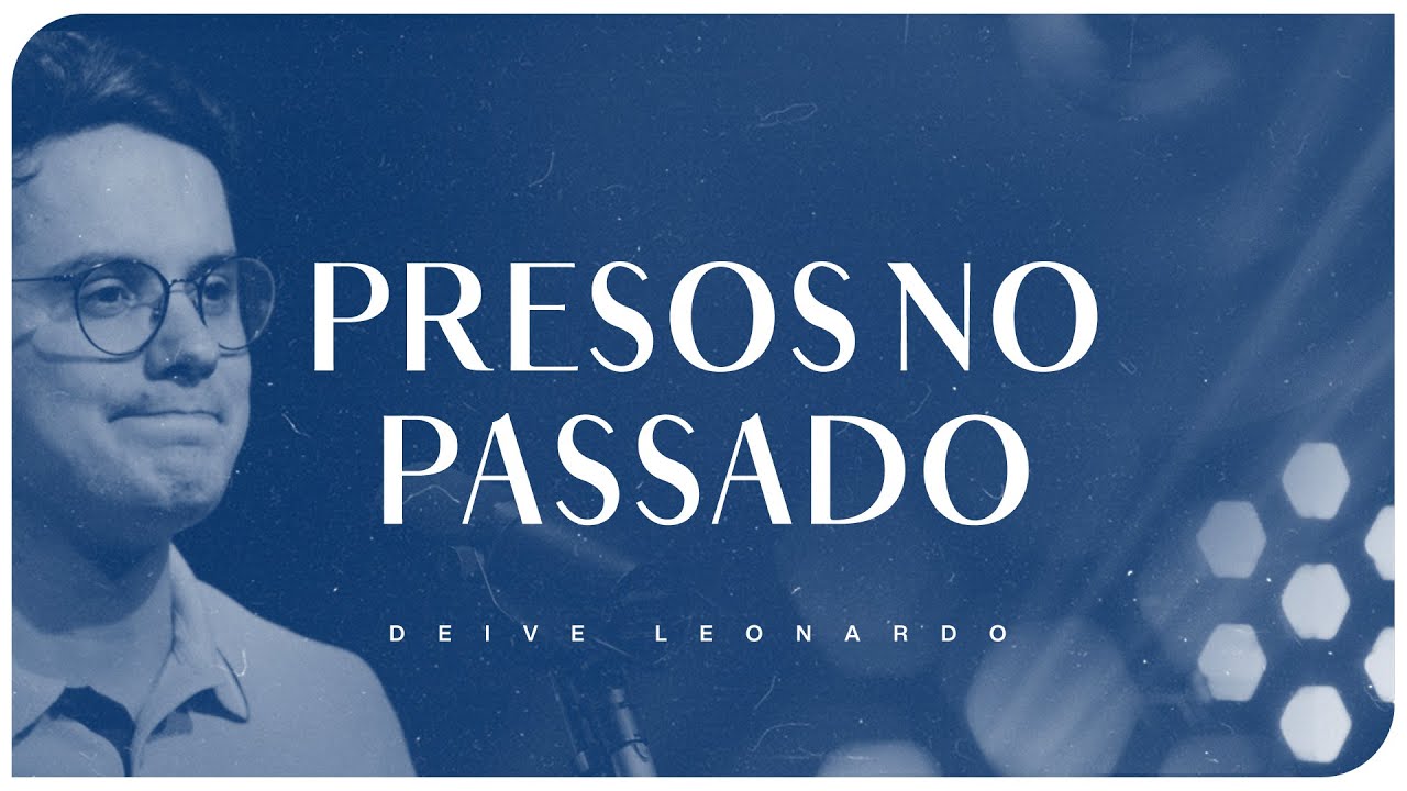 Presos No Passado Deive Leonardo Palestra E Motivação