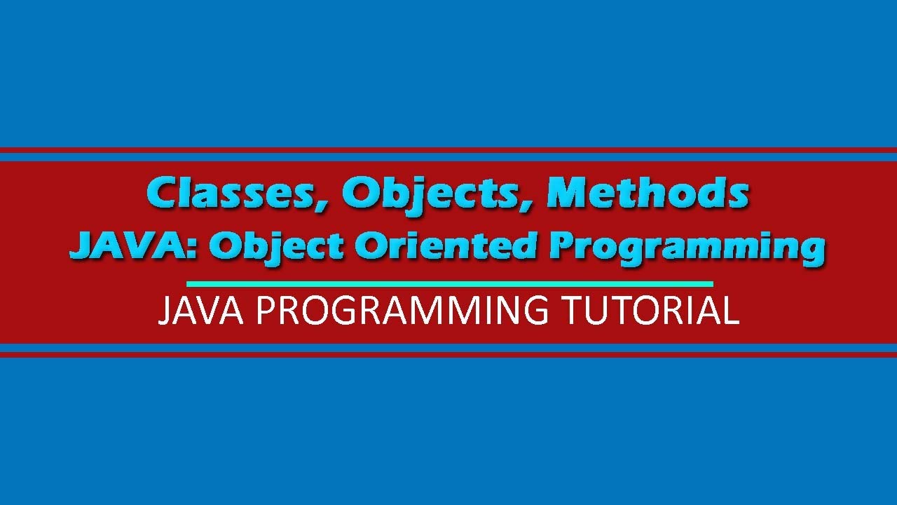 Java Classes Objects Methods Object Oriented Programming Tutorial 1