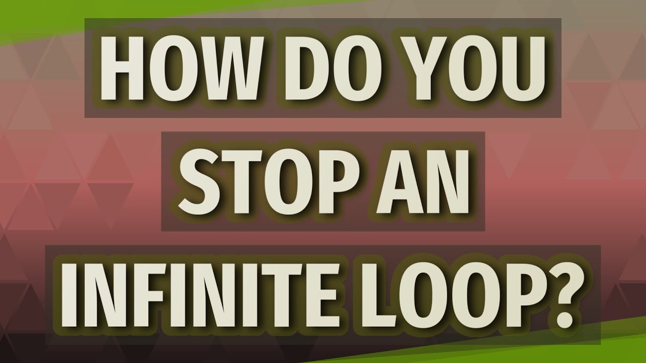 How Do You Stop An Infinite Loop Youtube