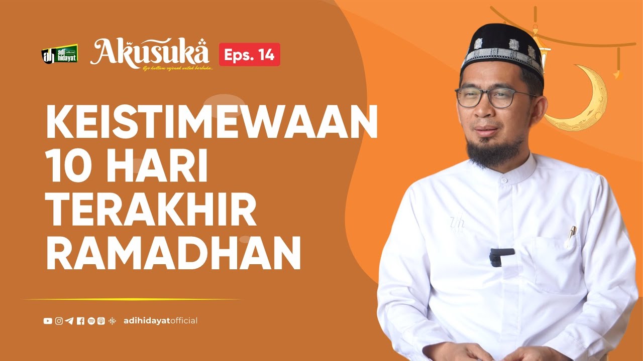 Akusuka Eps 14 Keutamaan 10 Hari Terakhir Ramadhan Ustadz Adi