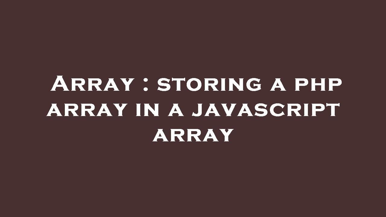 Array Storing A Php Array In A Javascript Array Youtube