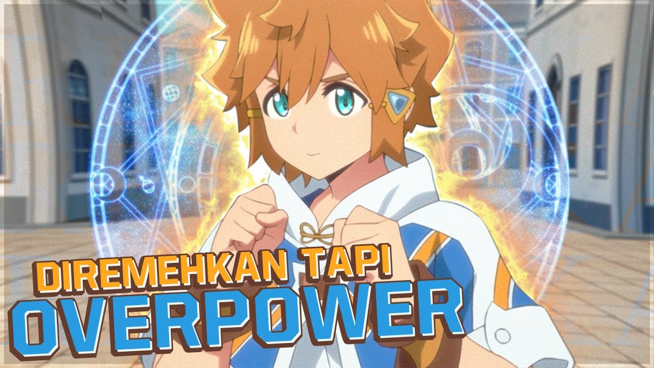 8 Anime Dimana Mc Nya Diremehkan Tapi Sebenarnya Overpower Youtube